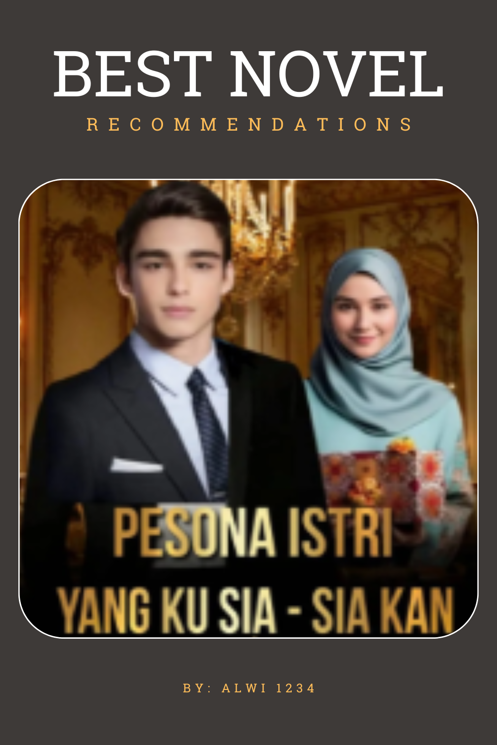 Novel Pesona Istri yang Ku Sia-siakan by Alwi 1234 Full Episode - IReview Novel Pesona Istri yang Ku Sia-siakan by Alwi 1234 Full Episode - IReview